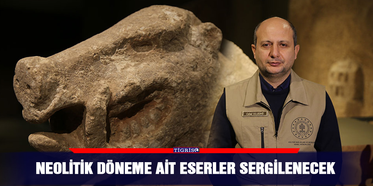 Neolitik döneme ait eserler sergilenecek