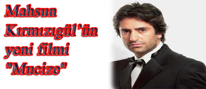 Mahsun Kırmızıgül’ün yeni filmi "Mucize"