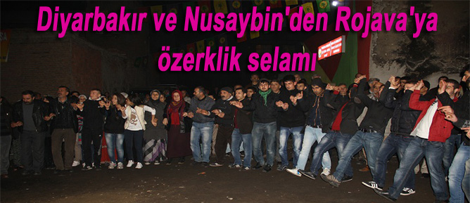 Diyarbakır ve Nusaybin'den Rojava'ya özerklik selamı