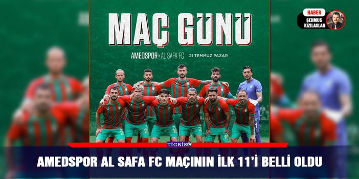 Amedspor Al safa FC Maçının ilk 11’i belli oldu